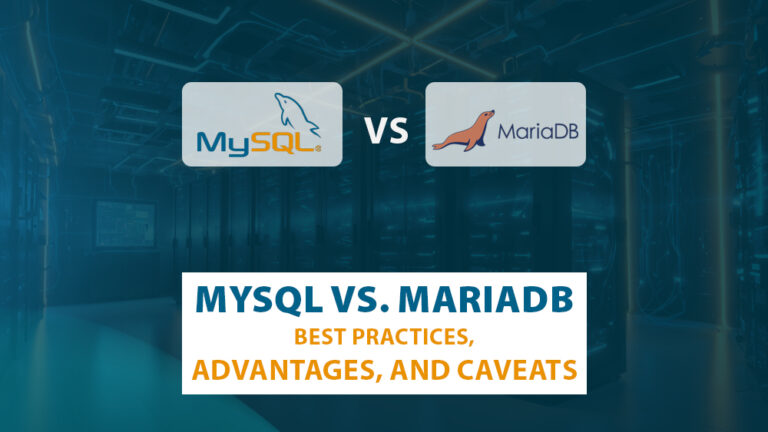 MySQL vs. MariaDB - Best Practices, Advantages, and Caveats